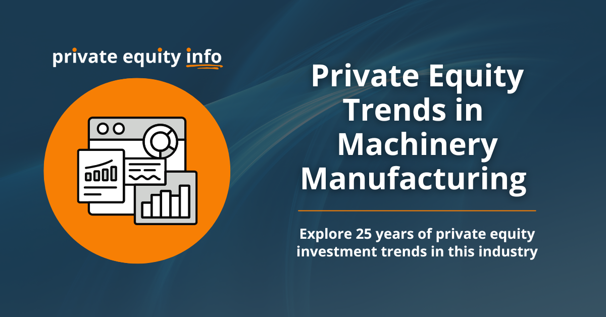 Machinery Manufacturing: Explore 25 years of private equity investment ...